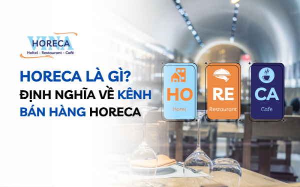 Horeca là gì? Định nghĩa về kênh bán hàng Horeca - Vinahoreca.com.vn