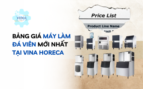 Bảng giá máy làm đá viên mới nhất tại Vina Horeca - Vinahoreca.com.vn
